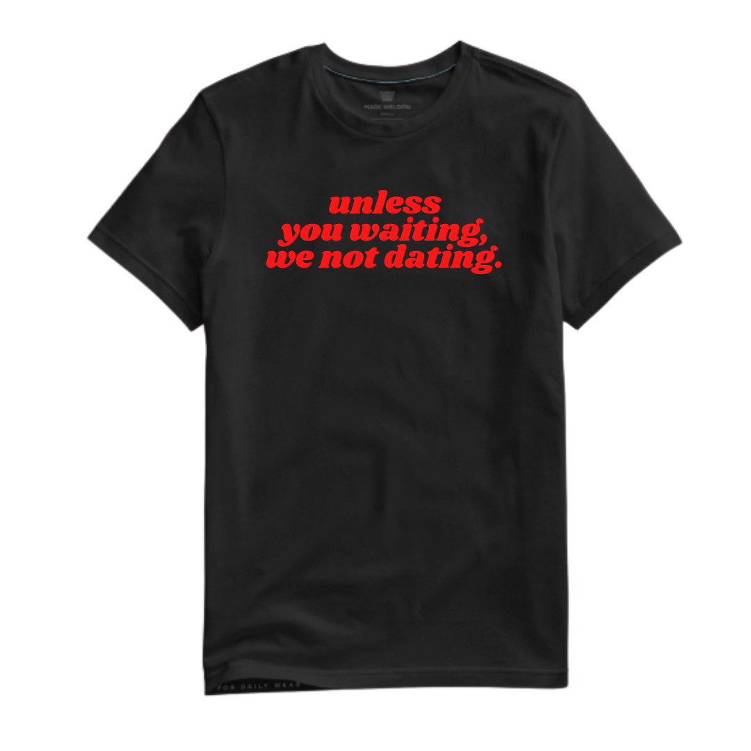 UNLESS YOU WAITING WE NOT DATING T-SHIRT - PURITY T-SHIRT – ASUBTLE ...